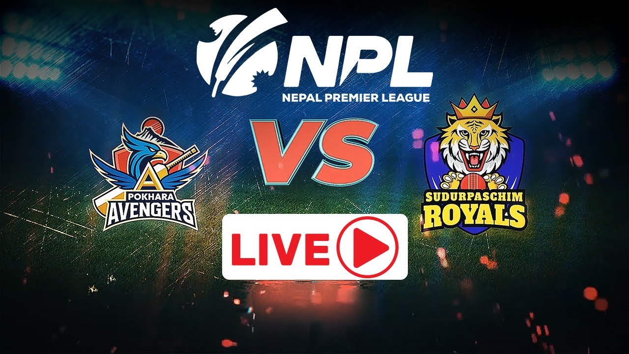 NPL LIVE: Pokhara Avengers vs Sudurpaschim Royals|Nepal Premier League ...
