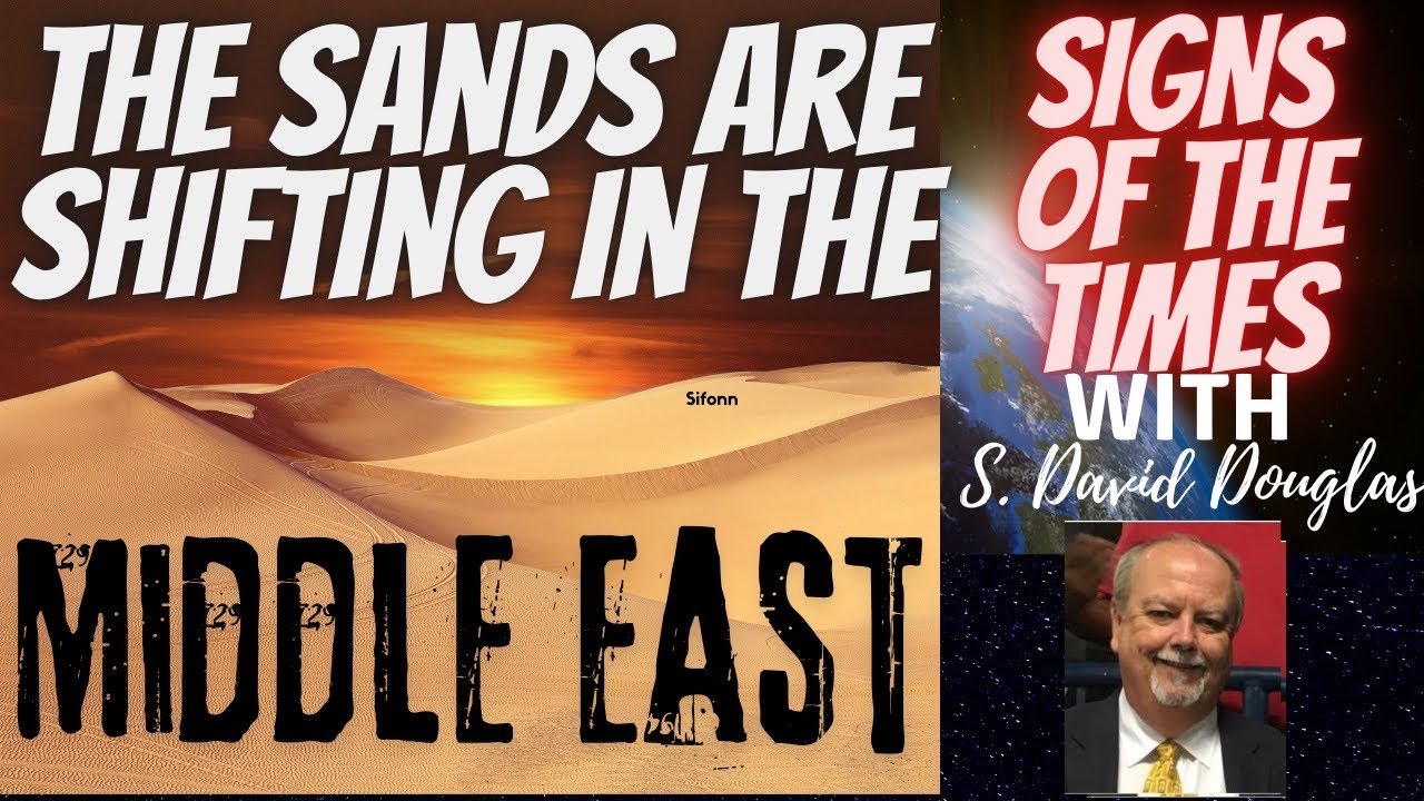 SIGNS OF THE TIMES - THE SANDS ARE SHIFTING IN THE MIDDLE EAST - S ...