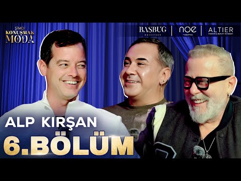 Şimdi Konuşmak Moda 6. Bölüm: Alp Kırşan