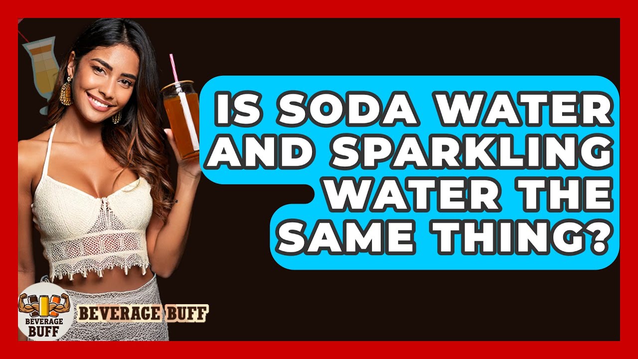 Is Soda Water And Sparkling Water The Same Thing? - Beverage Buff - YouTube