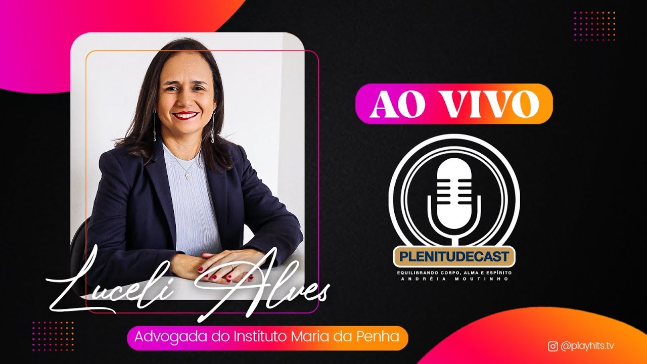 LUCELI ALVES ( Advogada do instituto Maria da Penha ) Plenitude Cast ...