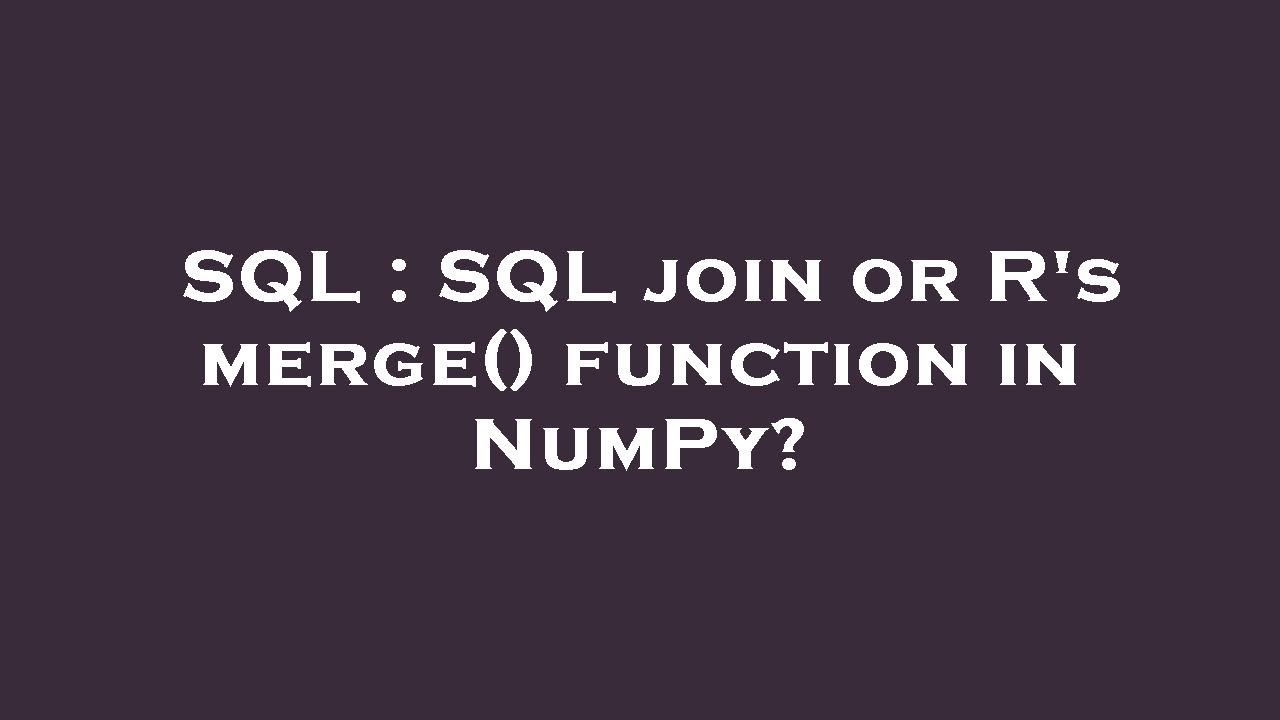 SQL : SQL join or R's merge() function in NumPy? - YouTube