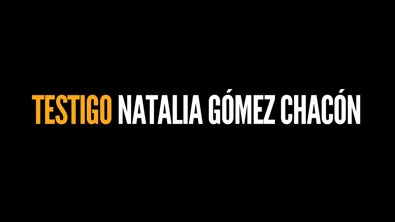 Testigo Natalia Gómez Chacón - YouTube