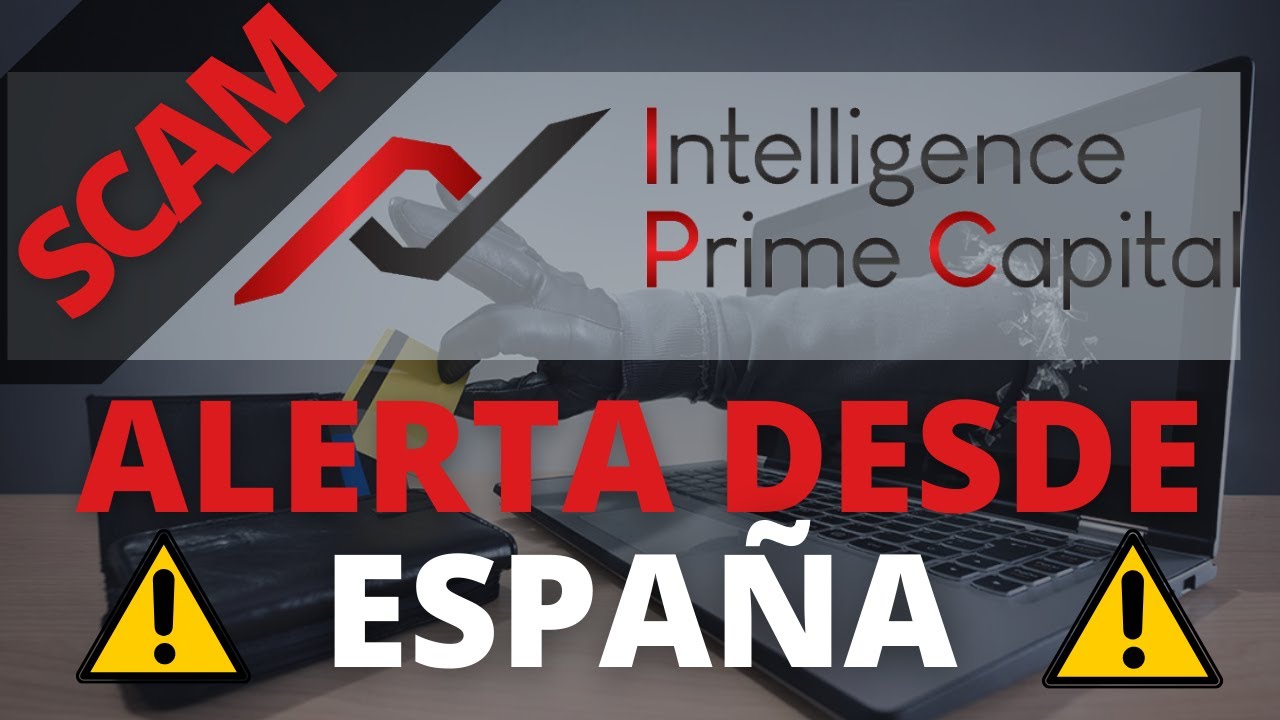 ALERTA DE FRAUDE DE INTELLIGENCE PRIME CAPITAL DESDE ESPAÑA | ESTAFA NO ...
