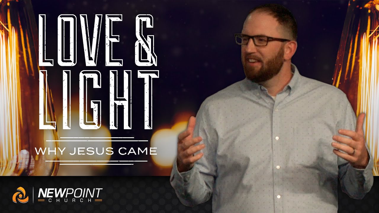 Why Jesus Came | Love & Light [ New Point Church ] - YouTube