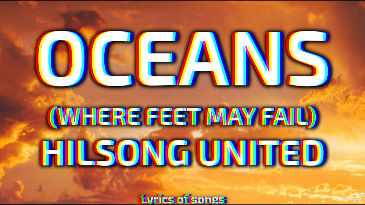 Oceans (Where feet may fail) - Hilsong United (Lyrics) - YouTube