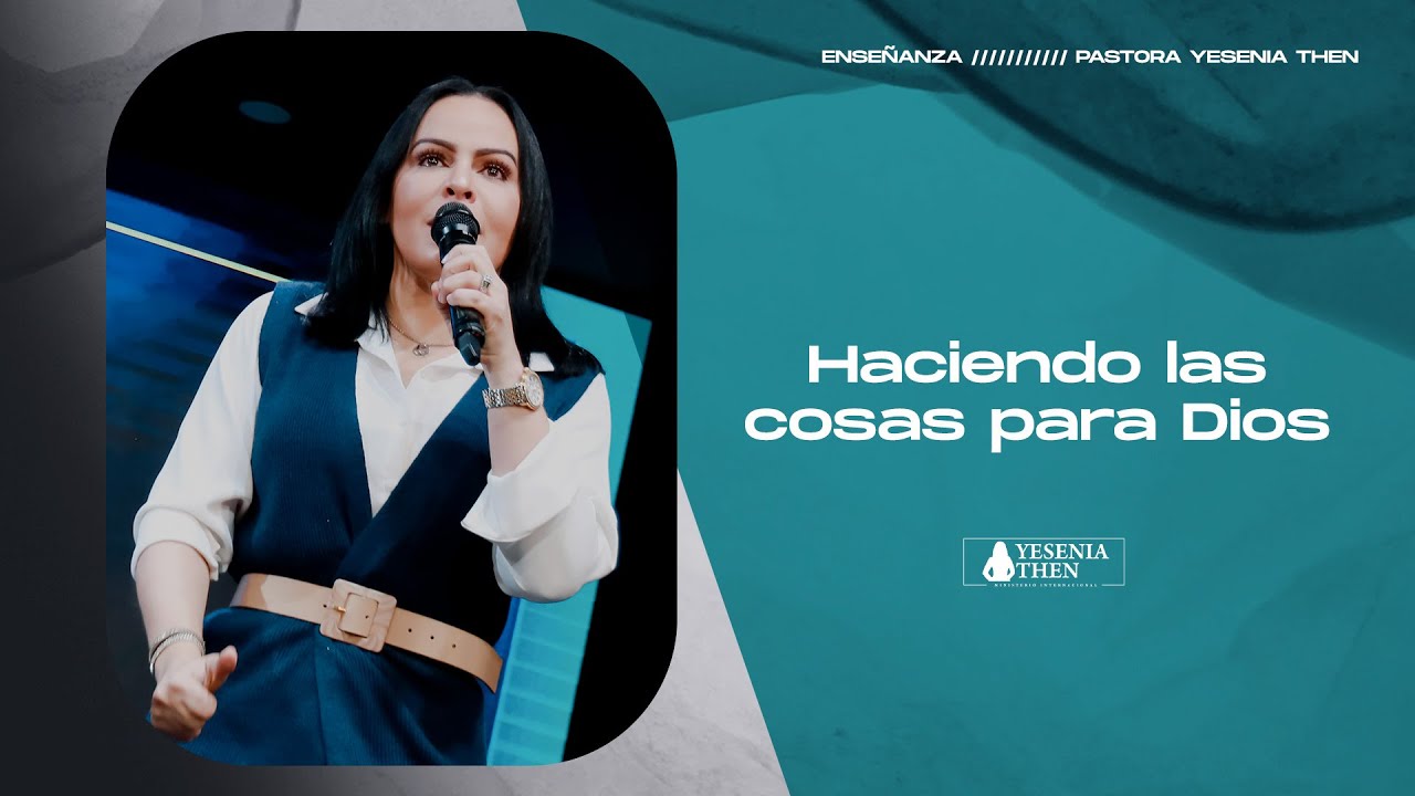 HACIENDO LAS COSAS PARA DIOS - › › • Pastora Yesenia Then - YouTube