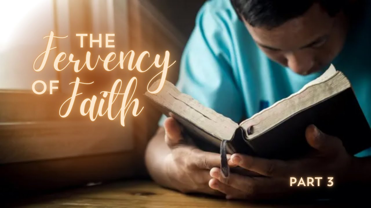 The Fervency of Faith Part 3 - YouTube