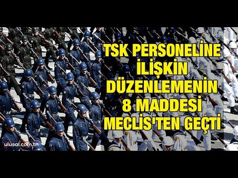TSK personeline ilişkin düzenlemenin 8 maddesi Meclis’ten geçti