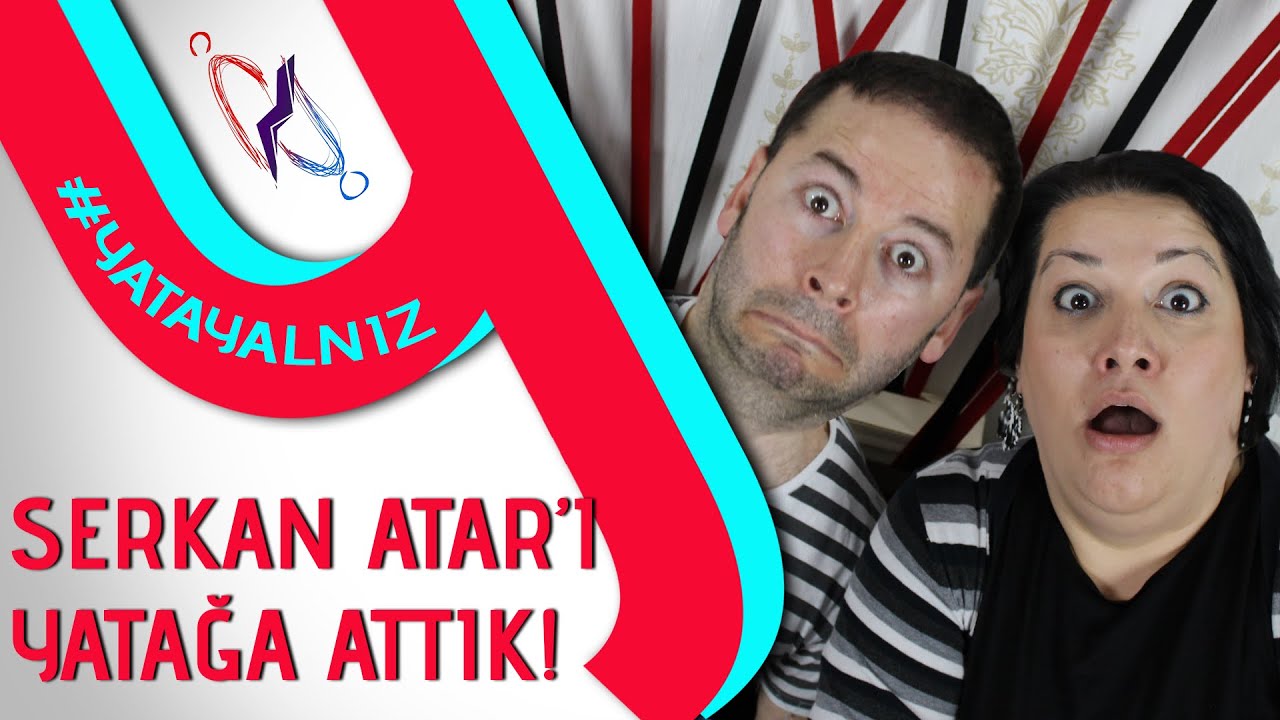 SERKAN ATAR'I YATAĞA ATTIK Semtin Kızıyla #YATAYALNIZ / #ALPAYERDEM # ...