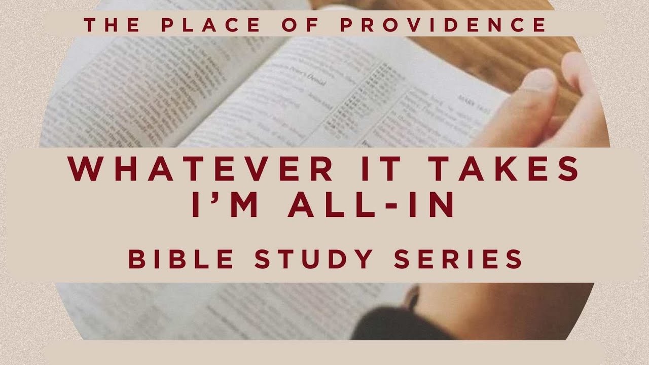 Whatever it takes, I'm ALL-IN Online Bible Study (Week 9), at the Place ...