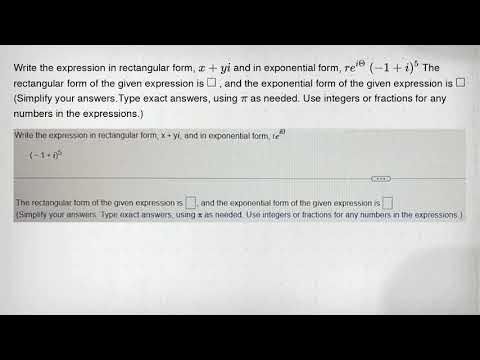 Write the expression in rectangular form, x+yi and in exponential form ...