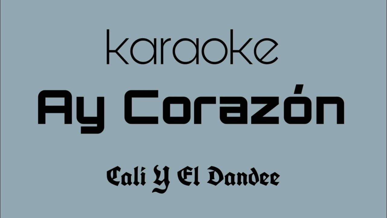 Cali Y El Dandee - Ay Corazón ( KARAOKE con coros ) - YouTube