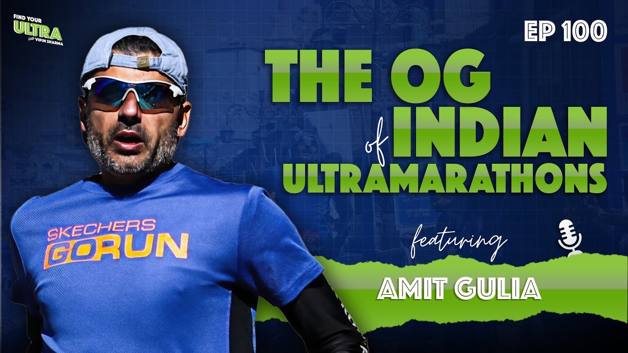 Amit Gulia: The OG of Indian Ultramarathons | Vipin Sharma | EP 100 ...