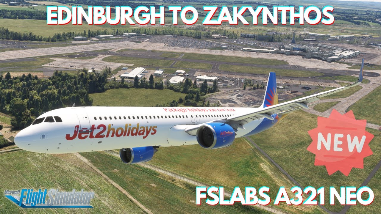 NEW FSLABS A321 NEO | Jet2.com | Ediburgh to zakynthos | Full flight ...