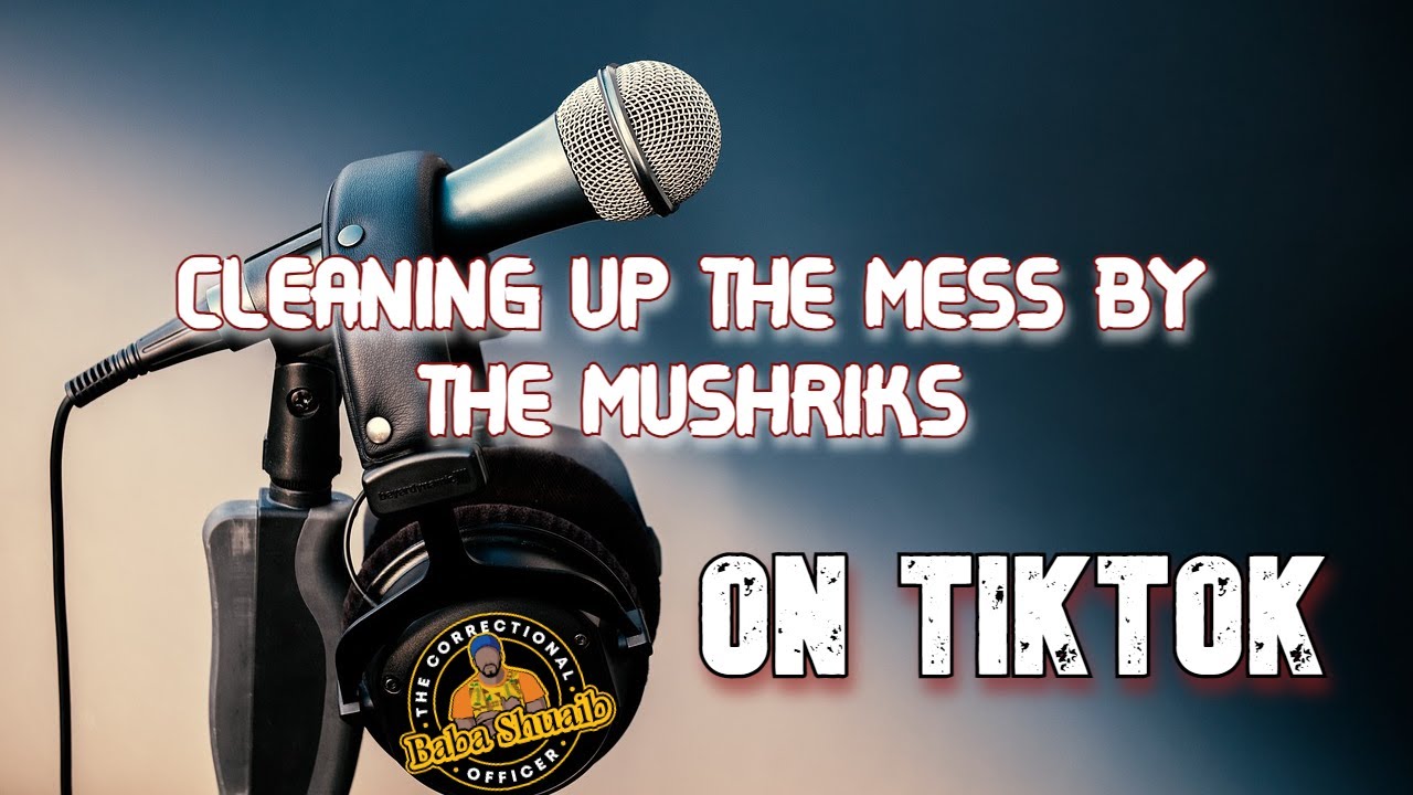 CLEANING UP THE MESS BY THE MUSHRIKS - YouTube