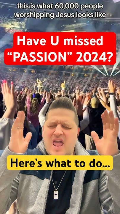 When U realize U missed “PASSION 2024” 🙏 Here’s what I do… #passion #worship #worshipsongs - YouTube