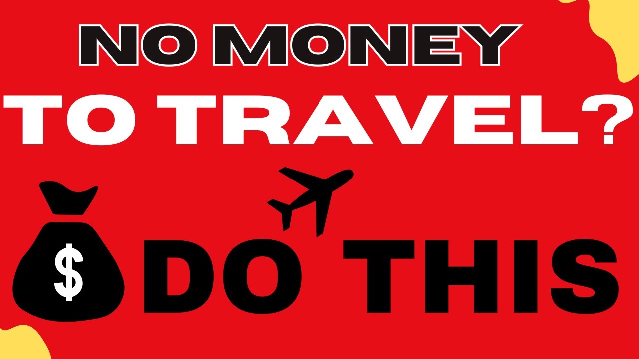 NO MONEY TO TRAVEL ? THE BEST ADVICE SO FAR - YouTube
