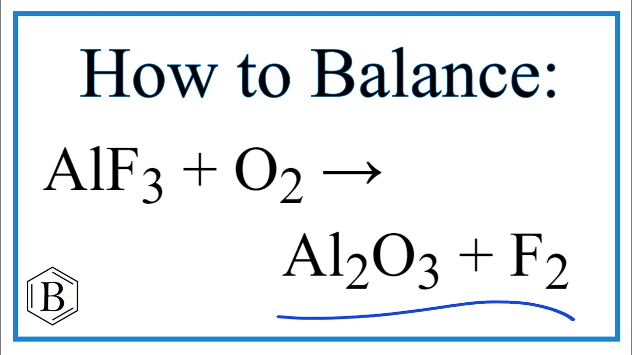 Balancing the Equation AlF3 + O2 = Al2O3 + F2 (and Type of Reaction ...