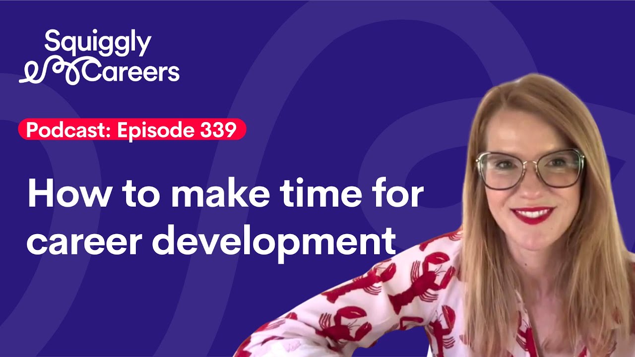 How to make time for career development | Squiggly Careers E339 - YouTube
