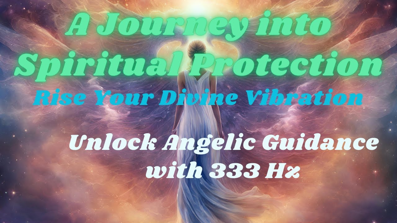 Angelic Guidance with 333 Hz - Rise Your Divine Vibration - A Journey ...