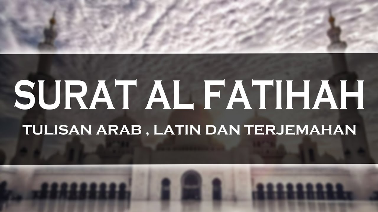 Surat Al Fatihah || Tulisan Arab , Latin dan Terjemahan - YouTube