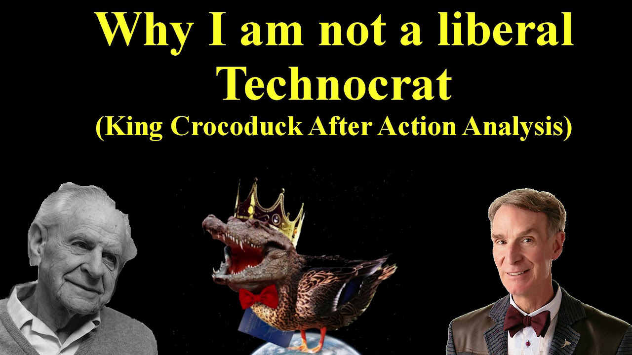 Why I am not a liberal Technocrat (King Crocoduck After Action Analysis ...