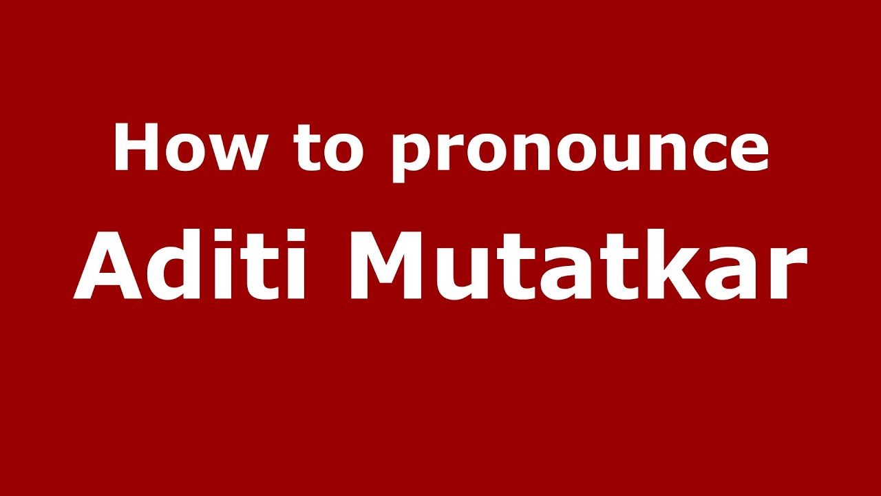 How To Pronounce Aditi Mutatkar Mumbai India Hindi PronounceNames how-to-pronounce-aditi-mutatkar-mumbai-india-hindi-pronouncenames