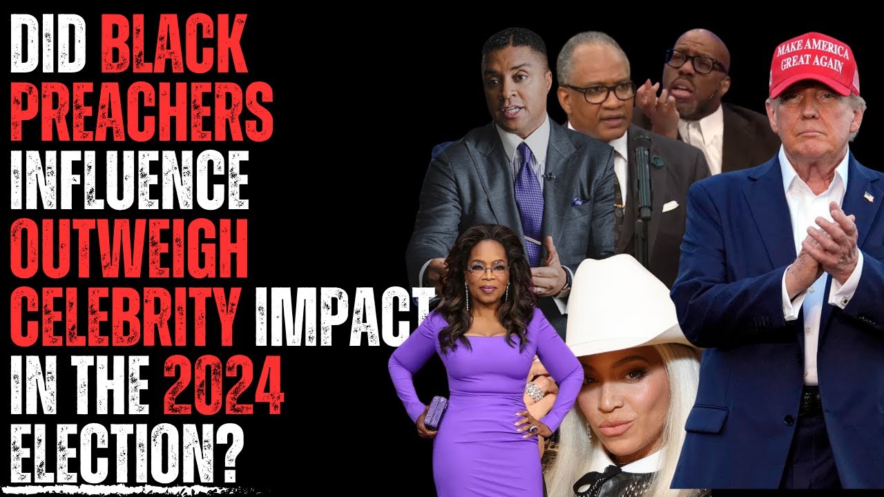 Did Black Preachers Influence Outweigh Celebrity Impact in the 2024 ...