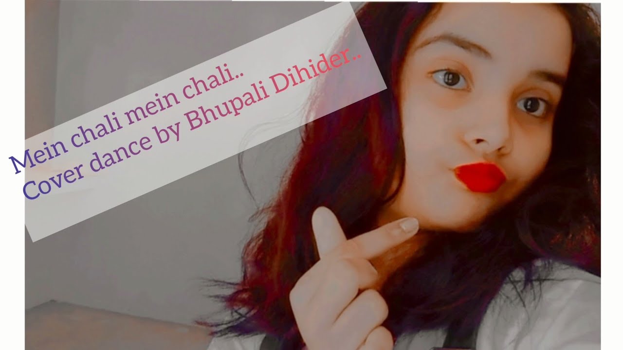 Mein chali mein chali || Cover dance by Bhupali Dihider .. - YouTube