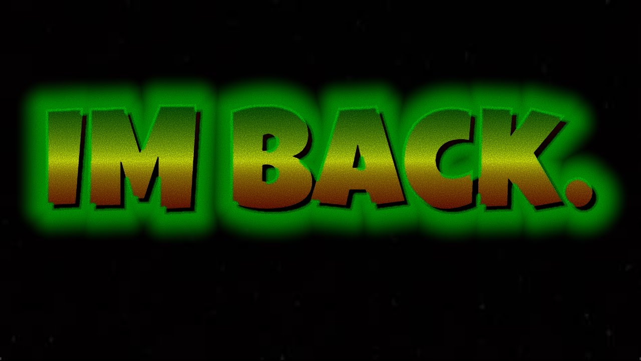 IM BACK. - YouTube
