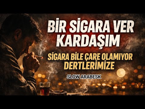Bir Sigara Ver Kardaşım –  Slow Arabesk 2026
