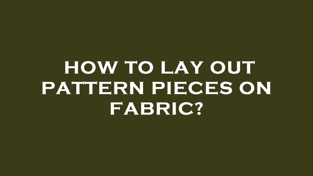 How to lay out pattern pieces on fabric? - YouTube
