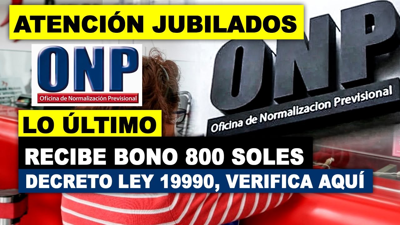 ONP : BONO 800 a 1100 SOLES JUBILADOS DL.19990, VERIFICA AQUÍ, HAY ...