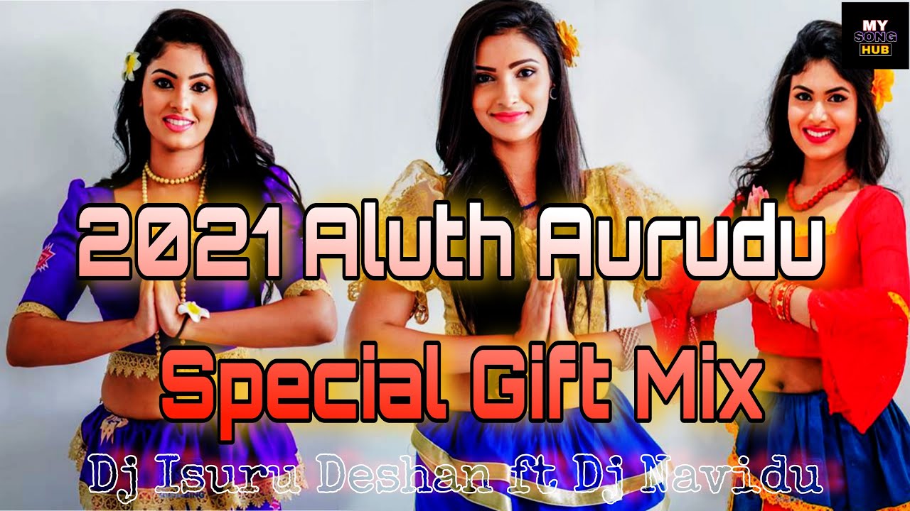 2021 Aluth Aurudu Special Gift Mix - Dj Isuru Deshan ft Dj Navidu - MY ...
