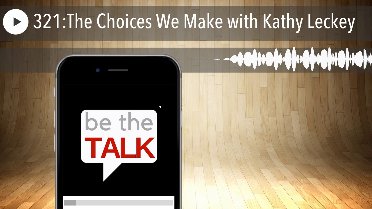 321:The Choices We Make with Kathy Leckey - YouTube