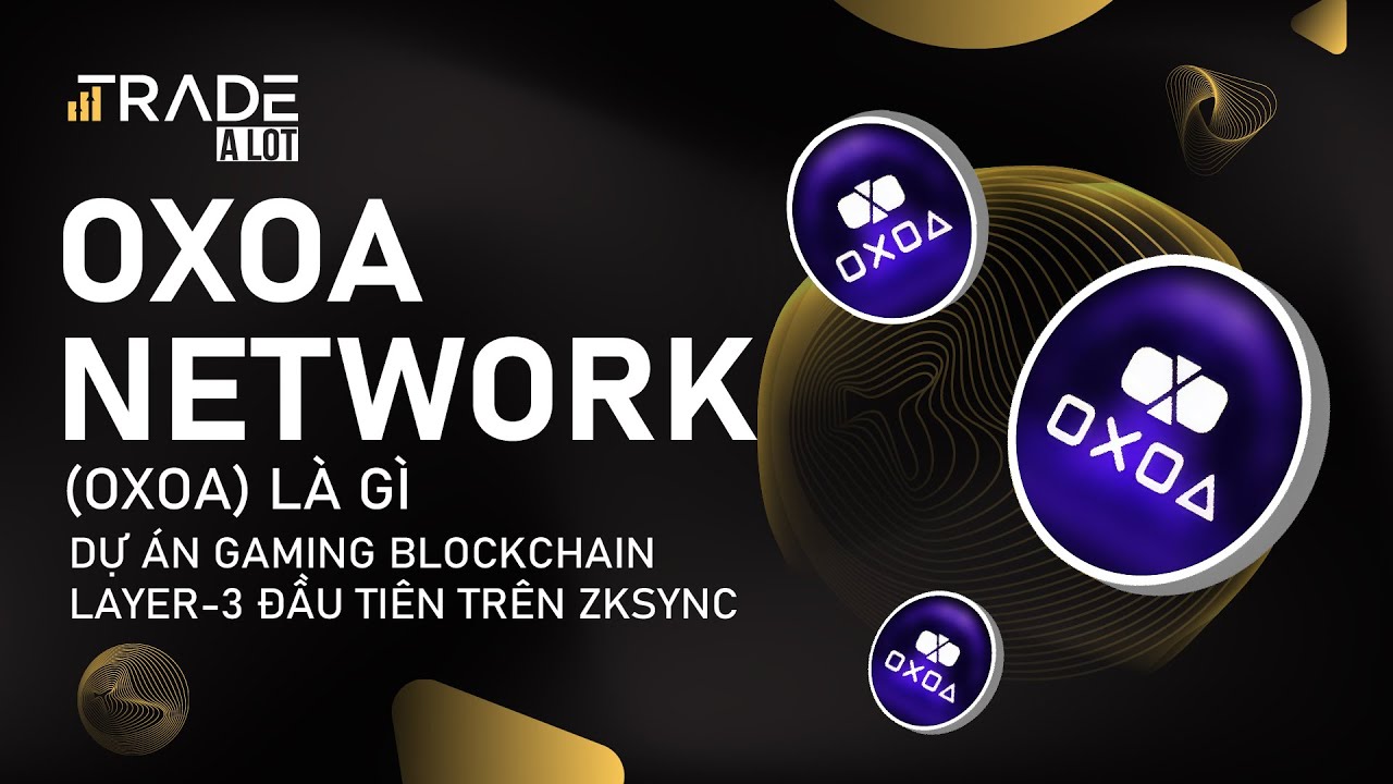 OXOA Network (OXOA) là gì? Dự án Gaming Blockchain Layer-3 đầu tiên trên zkSync - YouTube