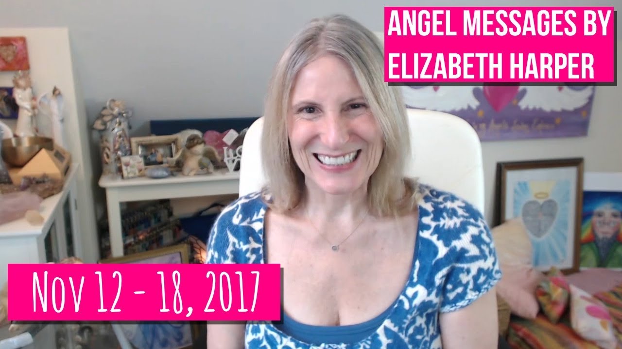 Angel Messages by Elizabeth Harper For NOV 12 - 18, 2017 - YouTube