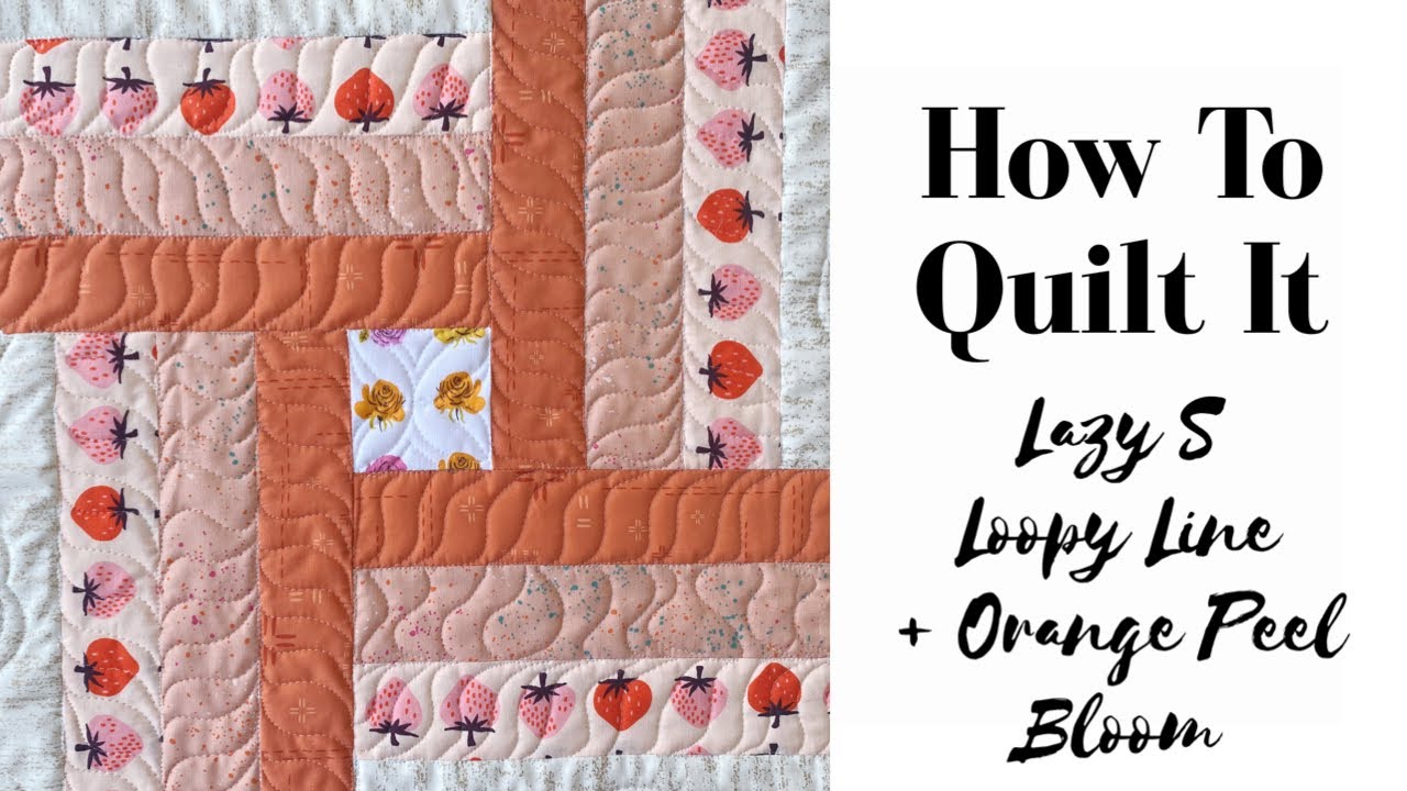 How To Quilt It – #3 – Lazy S, Loopy Lines + Orange Peel Bloom - FREE ...