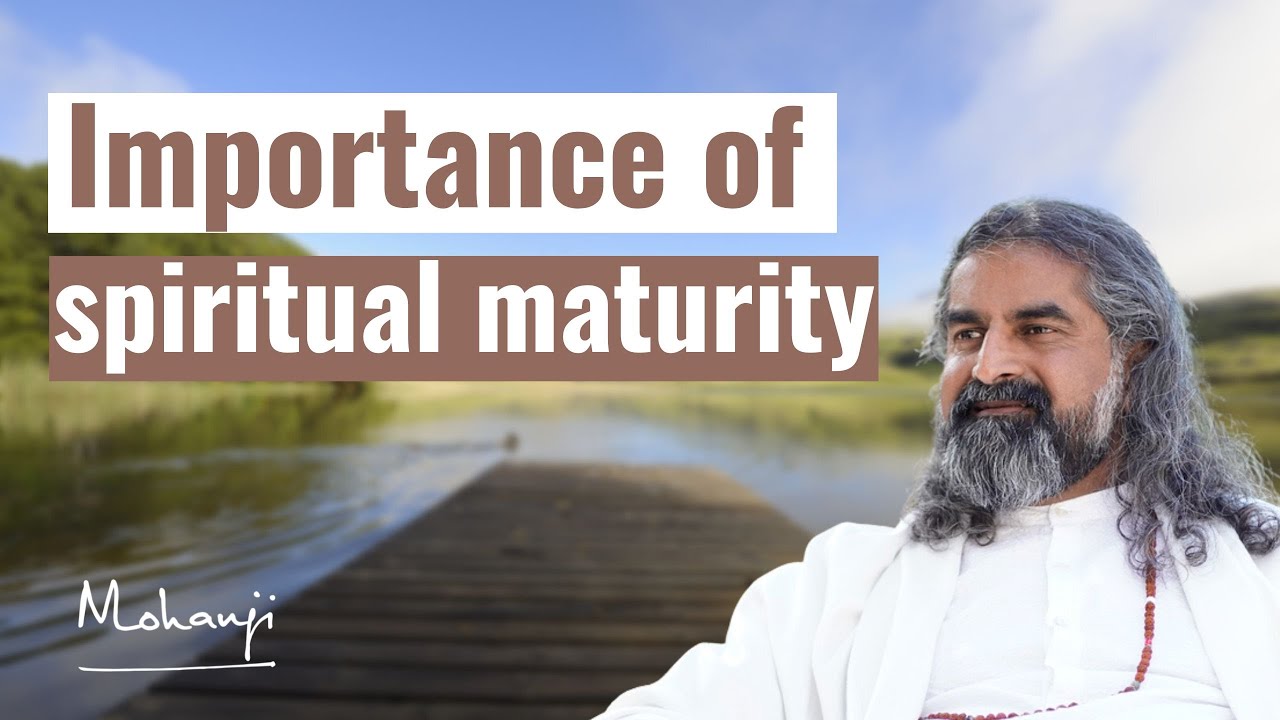 What is spiritual maturity and why is it important? I Mohanji - YouTube