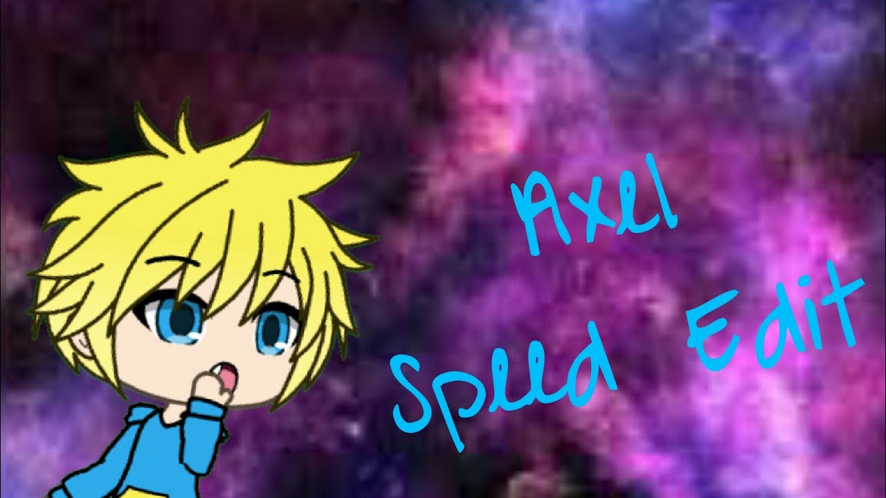 😇Speed Edit😇Axel😇gacha life😇nie wyszło!😇 - YouTube