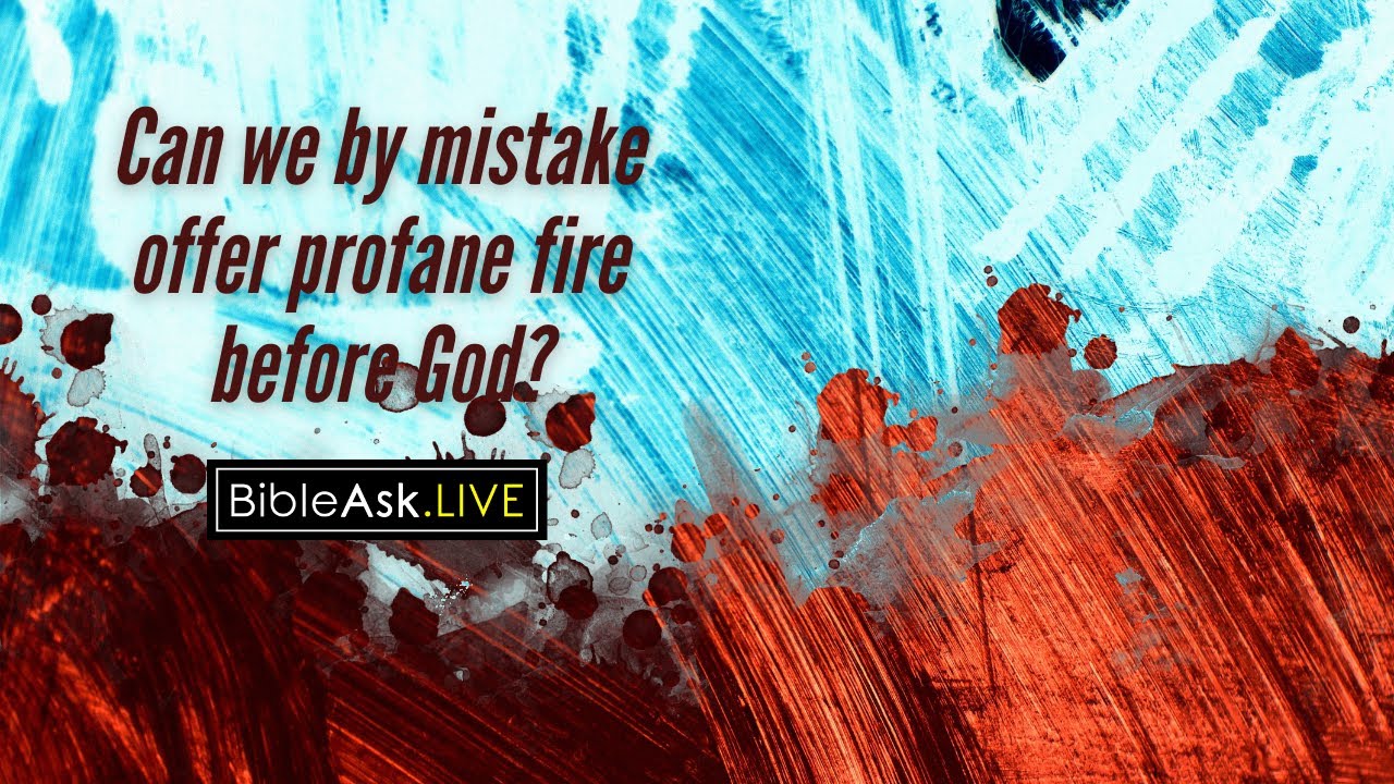 Can we by mistake offer profane fire before God? - YouTube