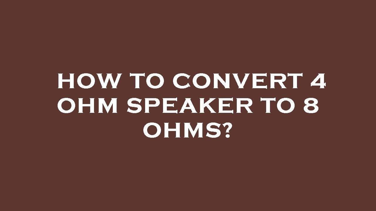 How to convert 4 ohm speaker to 8 ohms? - YouTube