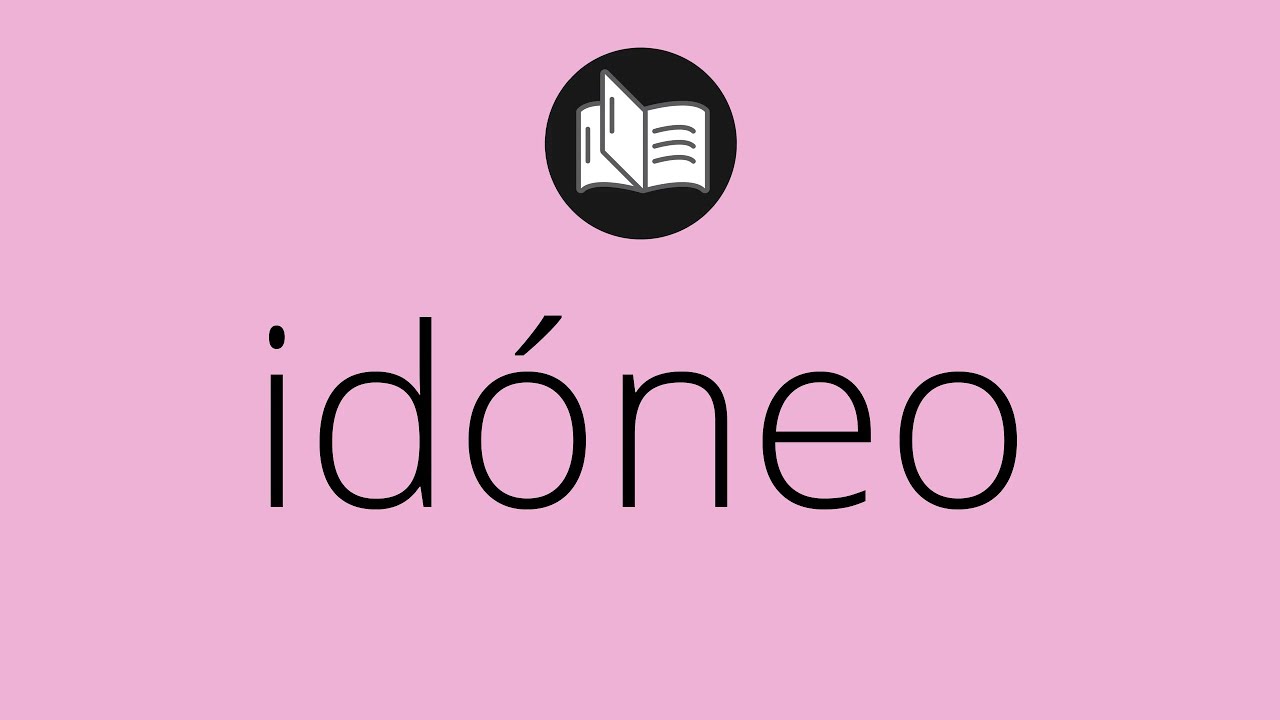 Que significa IDÓNEO • idóneo SIGNIFICADO • idóneo DEFINICIÓN • Que es ...