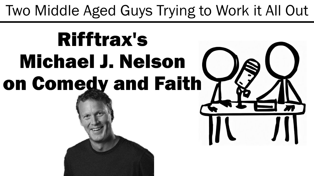 Episode 2x12 - Rifftrax's Michael J. Nelson on Comedy and Faith | Two ...