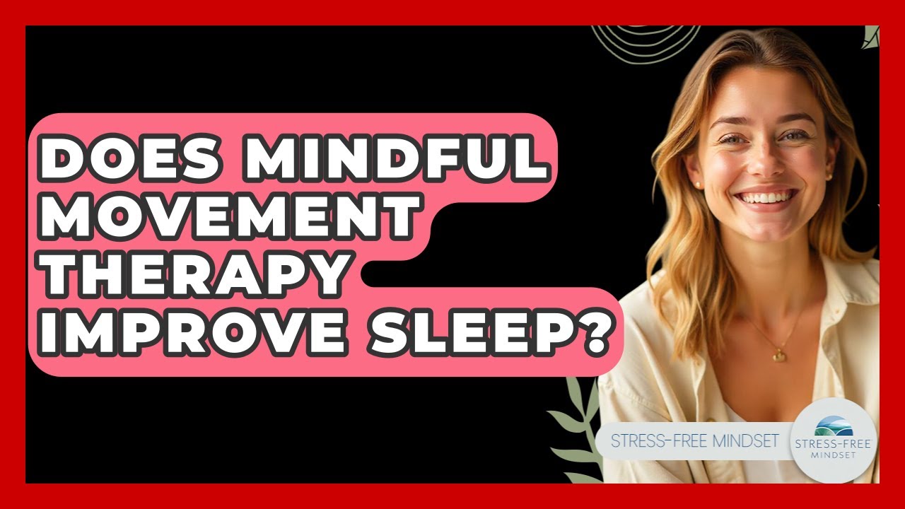 Does Mindful Movement Therapy Improve Sleep? - Stress Free Mindset ...