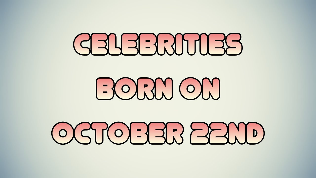 Celebrities born on October 22nd - YouTube