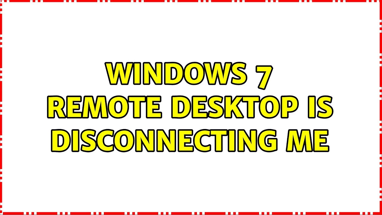 Windows 7 Remote Desktop is disconnecting me - YouTube
