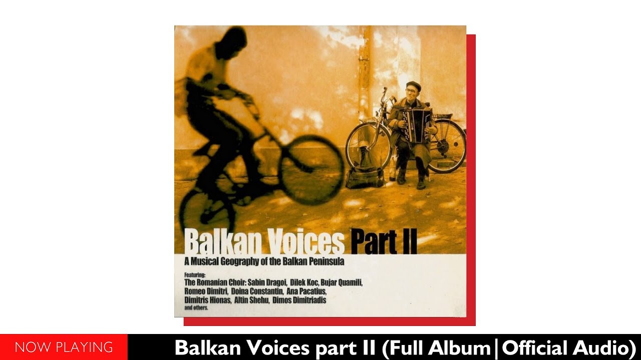 Balkan Voices Part 2 - a Musical Geography of the Balkan Peninsula (V.A ...