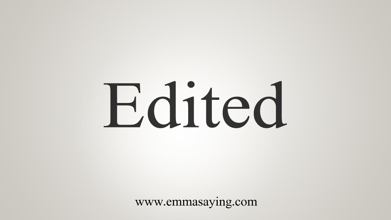 How To Say Edited - YouTube
